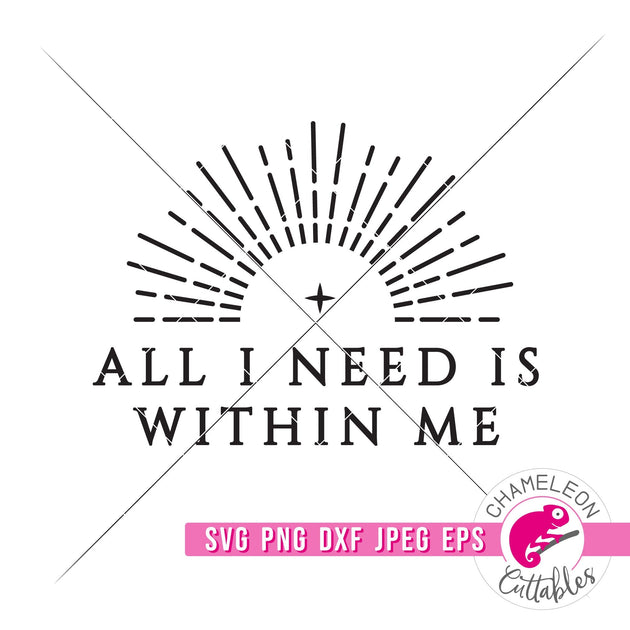 All I need is within me svg png dxf eps jpeg Chameleon Cuttables LLC ...