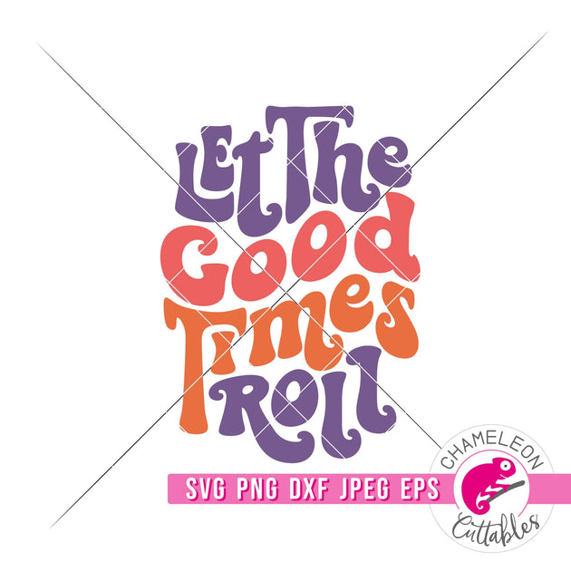 Let the good Times roll Retro svg png dxf eps jpeg Chameleon Cuttables ...