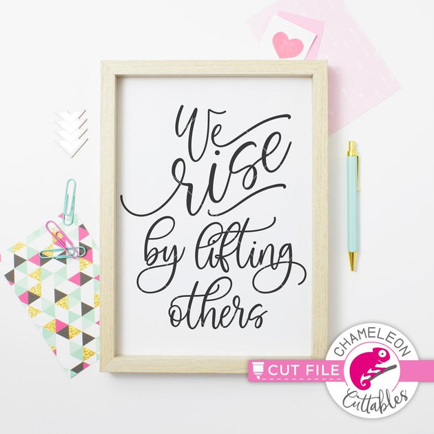 We rise by lifting others svg png dxf eps Chameleon Cuttables LLC ...